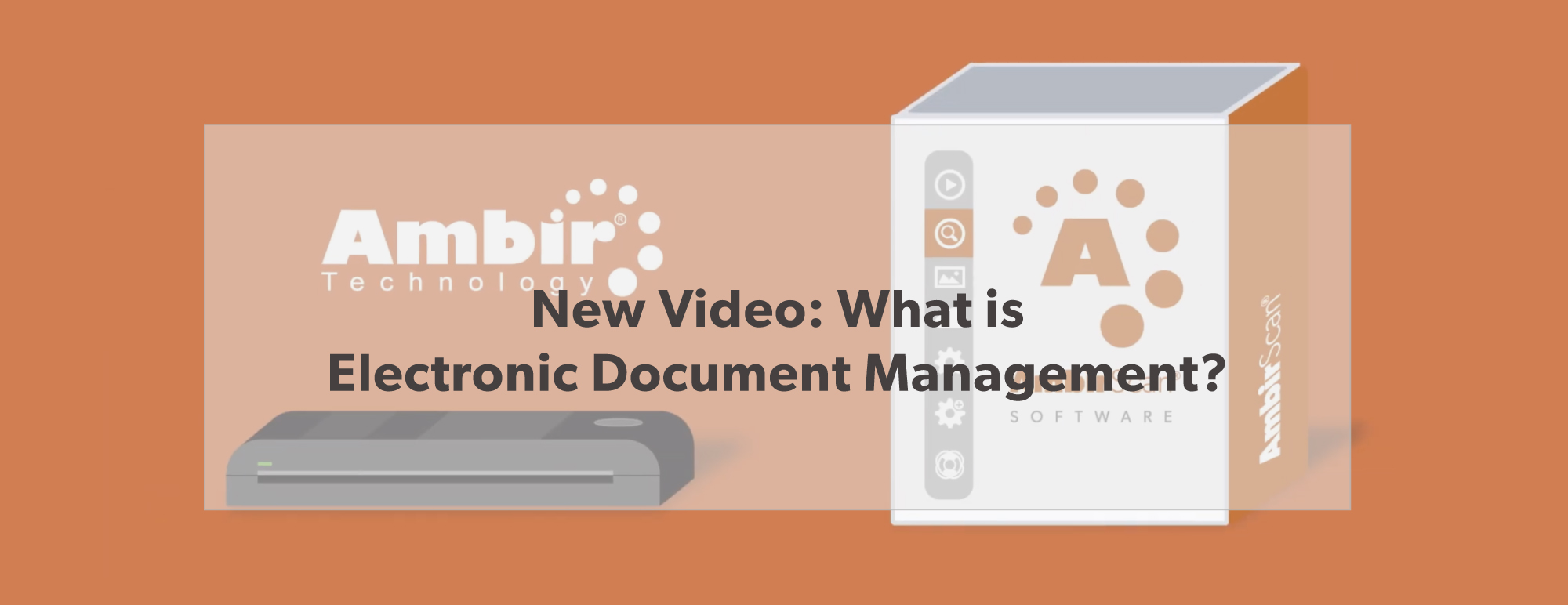 New Video: What is Electronic Document Management? Document Management Ambir Technology